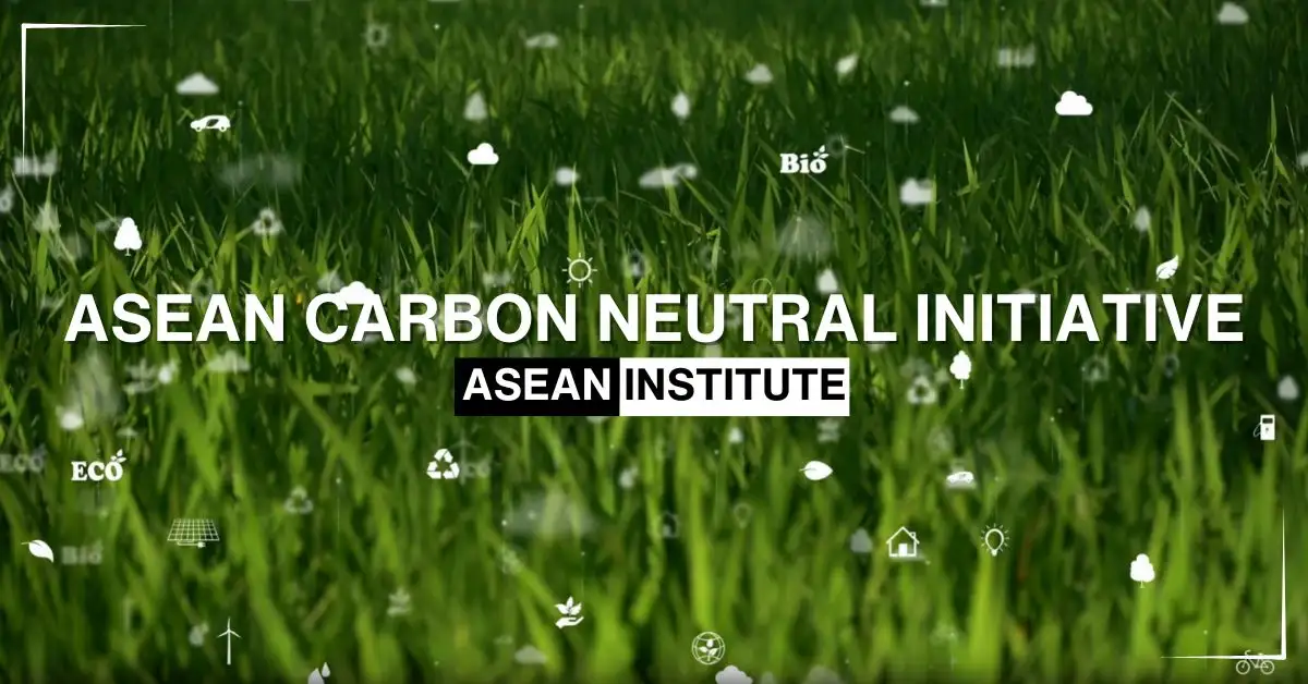 ASEAN Carbon Neutral Initiative | ASEAN INSTITUTE